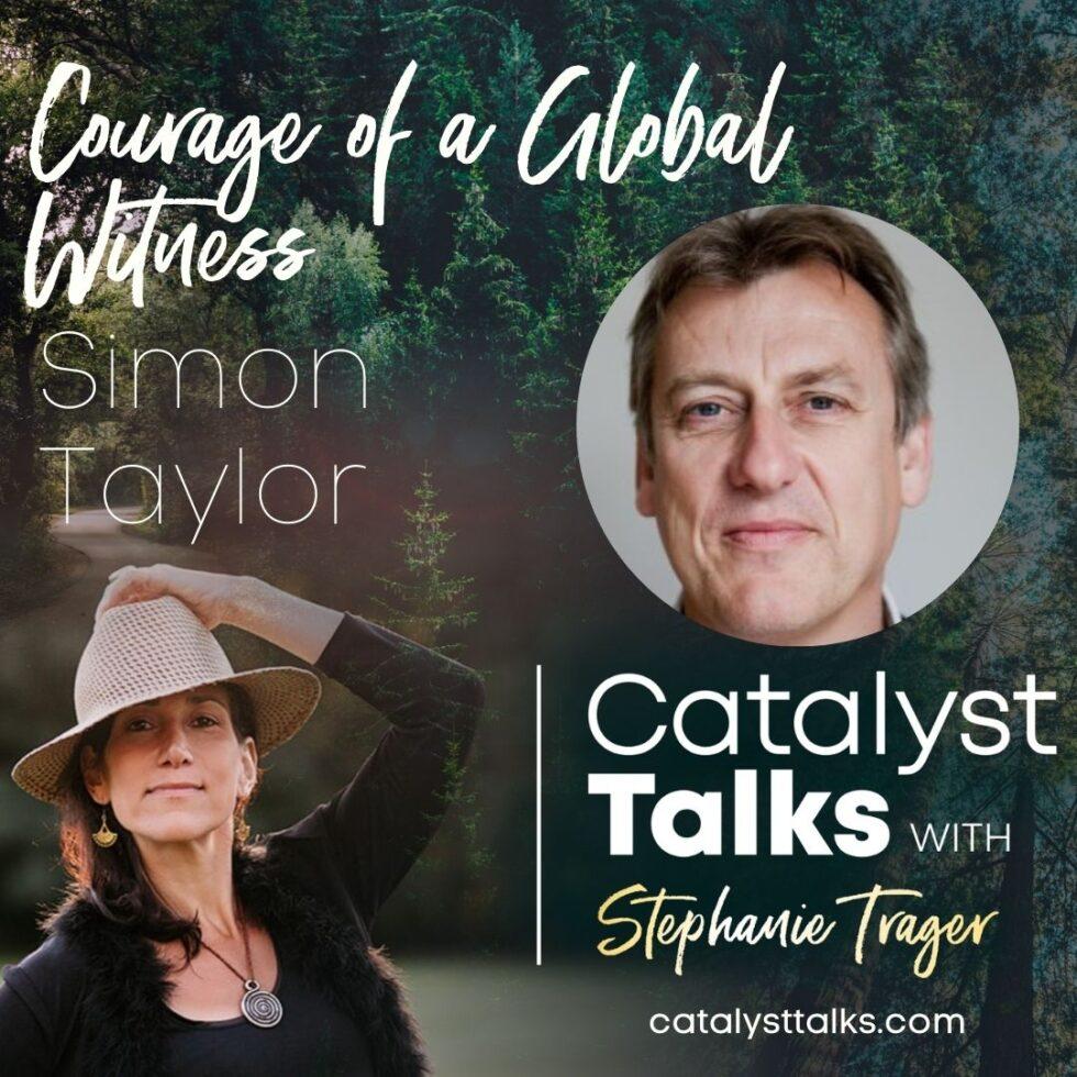 #23 Simon Taylor: Courage of a Global Witness - Stephanie Trager